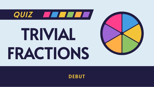 TRIVIAL FRACTIONS | Genially