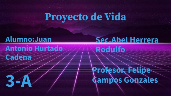 Proyecto de Vida Juan Antonio 3A | Genially
