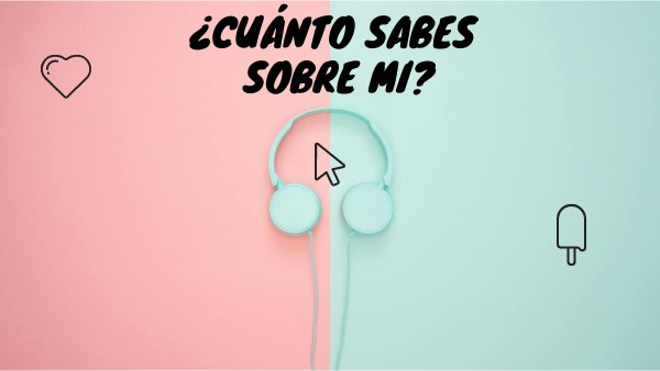 ¿Cuánto me conoces? | Genially