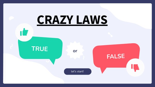 TRUE OR FALSE: CRAZY LAWS | Genially