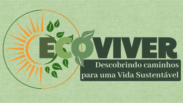ECOVIVER: Descobrindo caminhos para uma Vida Sustentável | Genially