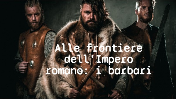 Cap. II - I barbari | Genially