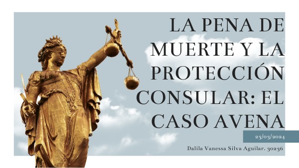 LA PENA DE MUERTE Y LA PROTECCIÓN CONSULAR: EL CASO AVENA | Genially