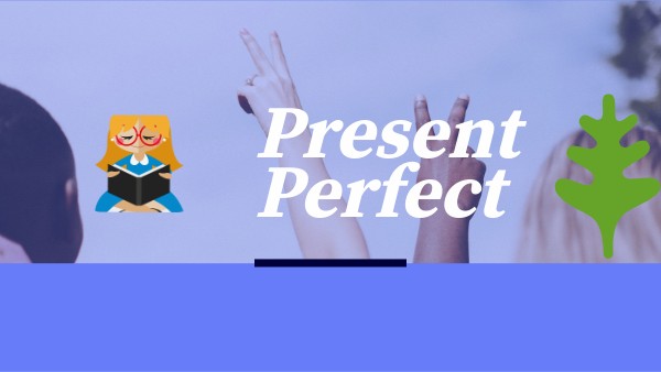 Present Perfect | Genially