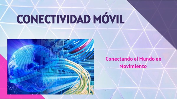 PRESENTACIÓN CONECTIVIDAD MOVIL | Genially
