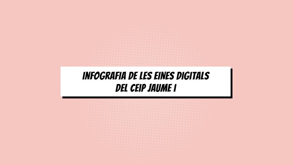 INFOGRAFIA DE LES EINES DIGITALS DEL CEIP JAUME I