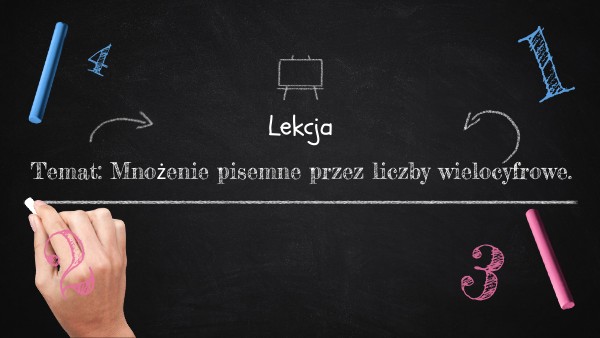 Klasa 4 Lekcja 23. Mnożenie pisemne przez liczby wielocyfrowe. | Genially