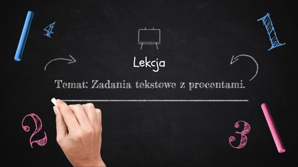 Klasa 7 Lekcja 31. Zadania tekstowe z procentami. | Genially