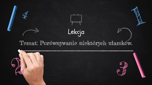 Klasa 4 Lekcja 38. Porównywanie niektórych ułamków. | Genially