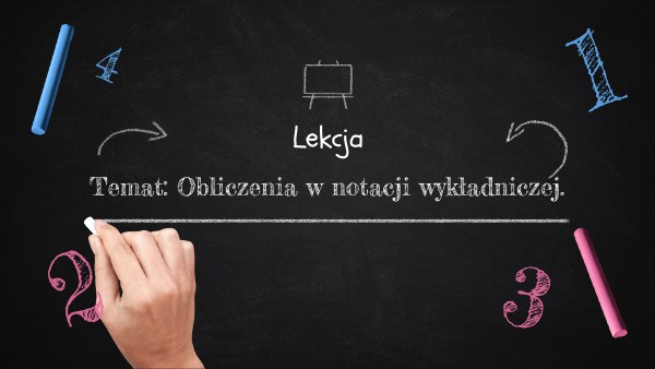 Klasa 7 Lekcja 14. Obliczenia w notacji wykładniczej. | Genially