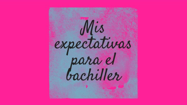 MIS EXPECTATIVAS PARA EL BACHILLER