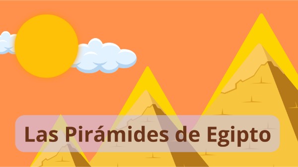LAS PIRAMIDES DE EGIPTO | Genially