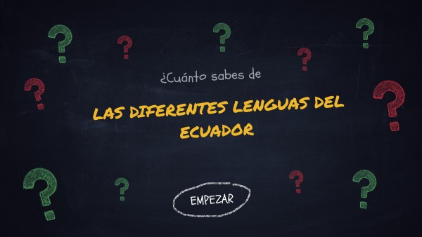 CUÁNTO SABES DE LAS LENGUAS DEL ECUADOR | Genially