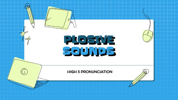 PLOSIVE SOUNDS