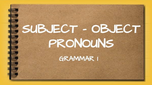 SUBJECT - OBJECT PRONOUN | Genially