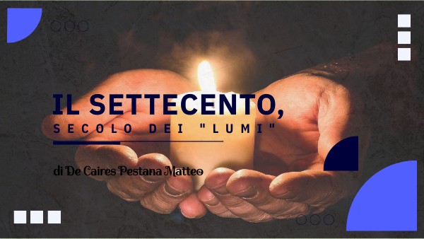 IL SETTECENTO, SECOLO DEI "LUMI" | De Caires Pestana Matteo | Genially