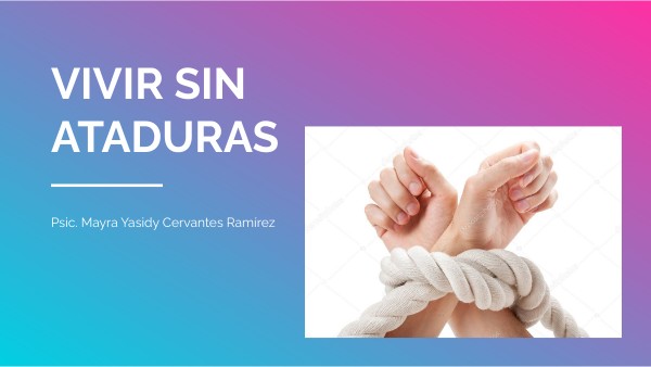 VIVIR SIN ATADURAS | Genially