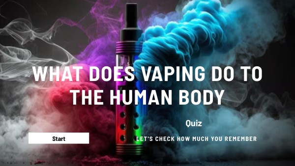 A2 - Quiz -What does vaping do to the human body