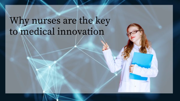 B2 - Why nurses are key to medical innovation | Genially