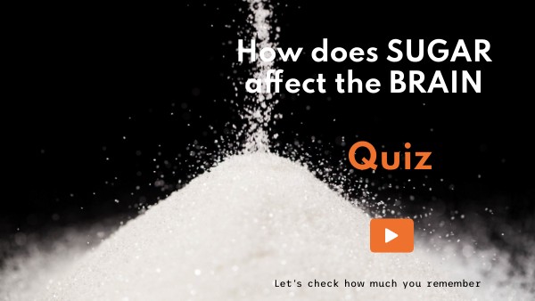 A1 - Quiz - How does sugar affect the brain
