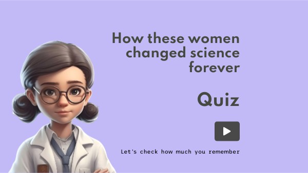 A2 - Quiz - How these women changed science forever
