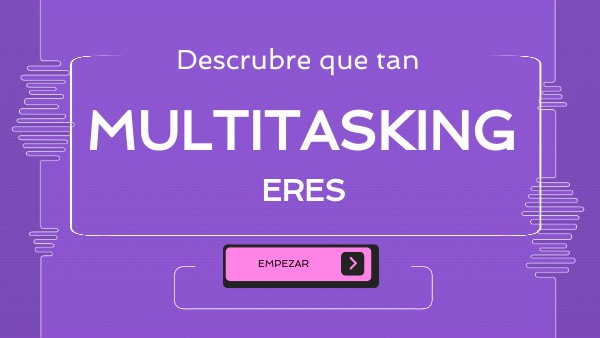 Descrubre que tan multitasking eres | Genially