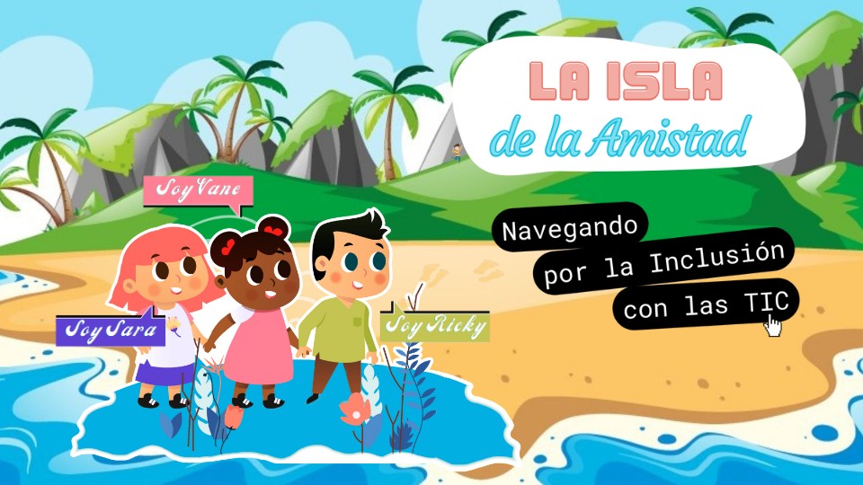 La Isla de la Amistad: Navegando por la Inclusión con las TIC