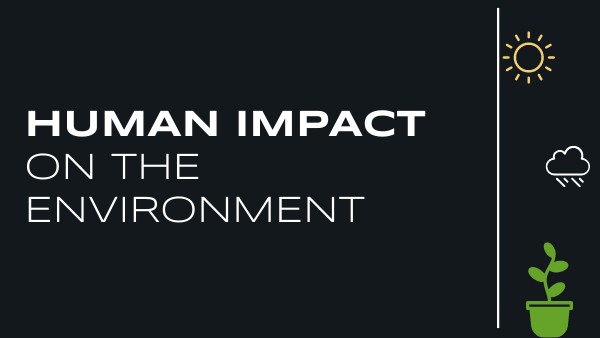 Human Impact on the Environment | Genially