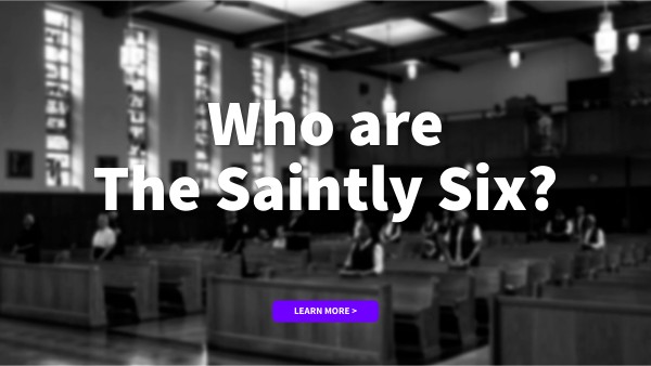 Who are The Saintly Six | Genially