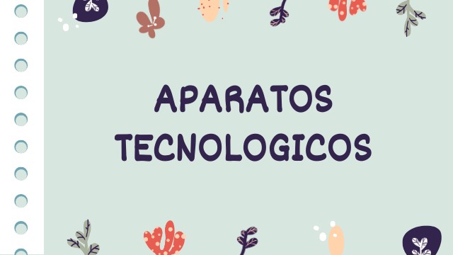 Aparatos tECNOLOGICOS | Genially