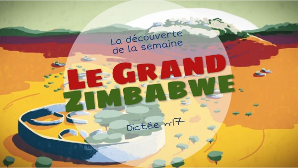 Dictée 17 - Grand Zimbabwe | Genially