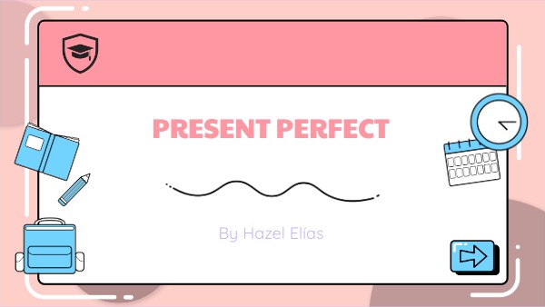 Present perfect by Hazel Elías | Genially