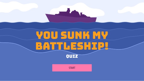 YOU SUNK MY BATTLESHIP! QUIZ