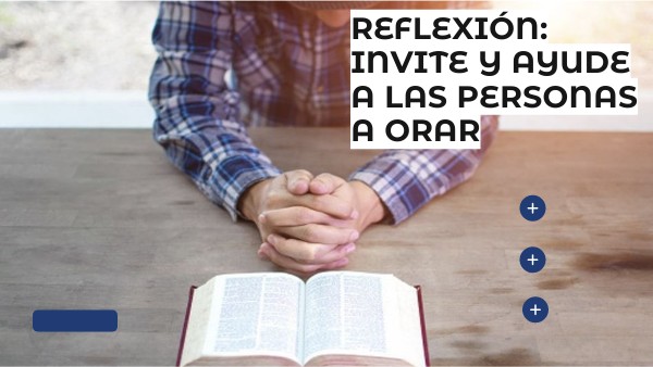 Reflexión: Invite y ayude a las personas a orar | Genially