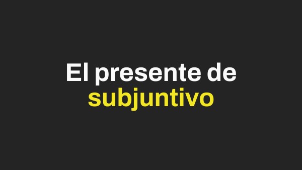 El presente de subjuntivo parte 1
