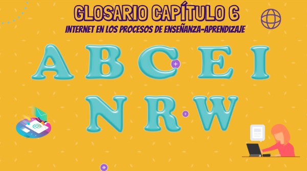 GLOSARIO CAPITULO 6 - TECNOLOGIA EN LA EDUCACIÓN | Genially