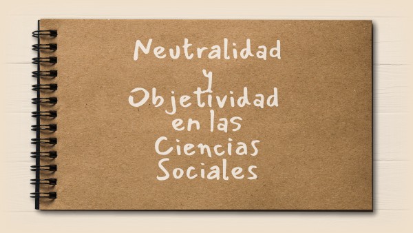 E BOOK NEUTRALIDAD Y OBJETIVIDAD EN LAS CIENCIAS SOCIALES | Genially