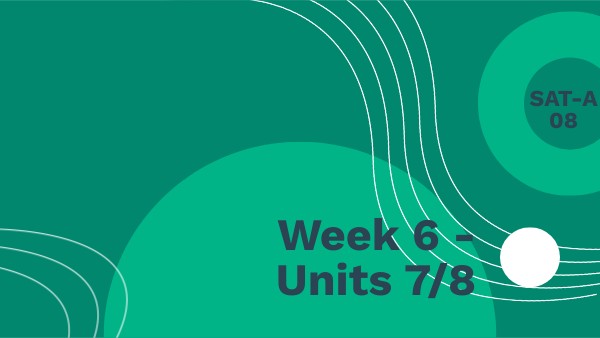 Week 6 - Units 7/8