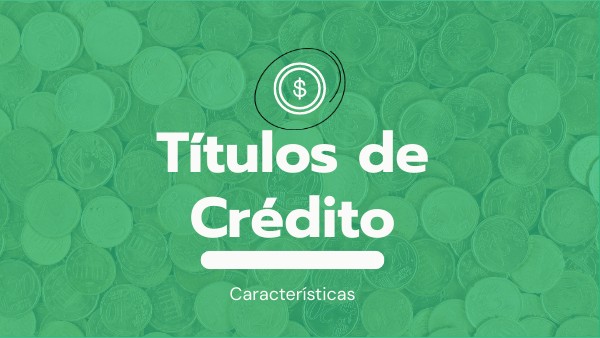 Caracteristicas esenciales de los titulos de credit | Genially