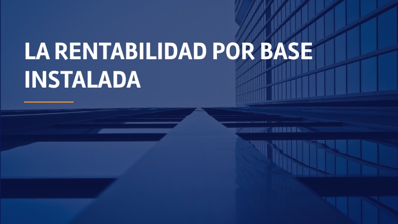 Capitulo 10 , La rentabilidad por base instalada | Genially