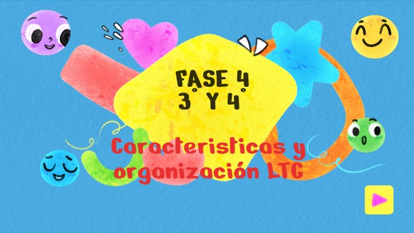 Caracteristicas y Organizacion de LTG, Fase 4 | Genially