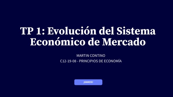 Martin Contino TP 1: Evolución del Sistema Económico de Mercado | Genially
