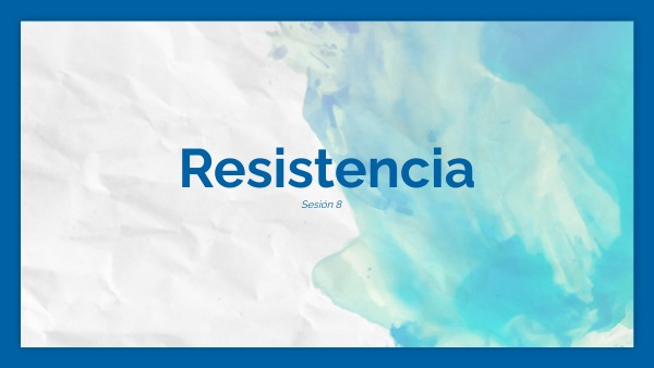 Resistencia - Sesión 8 | Genially