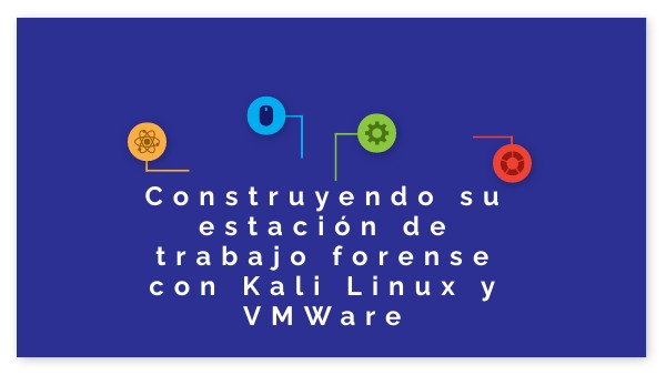 Construyendo su estación de trabajo forense con Kali Linux y VMWare | Genially
