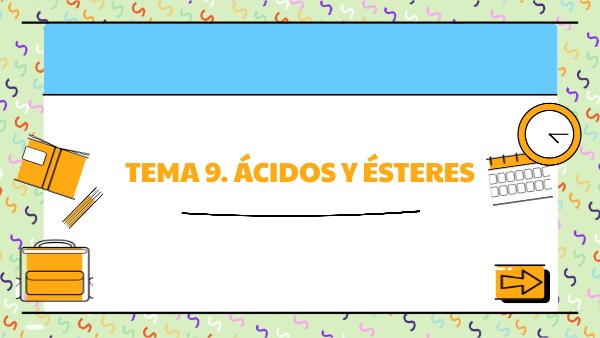 Tema 9. Ácidos y ésteres | Genially