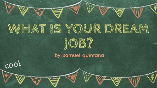 WHAT IS YOUR DREAM JOB?WHAT IS YOUR DREAM JOB?