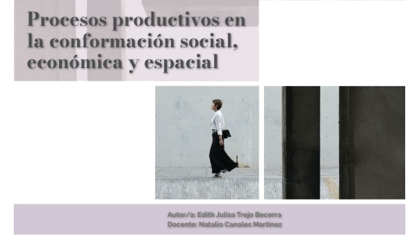 PROCESOS PRODUCTIVOS EN LA CONFORMACIÓN SOCIAL, ECONÓMICA Y ESPACIAL ...
