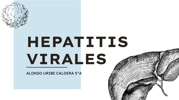 HEPATITIS VIRALES - URIBE CALDERA ALONSO 5°A | Genially