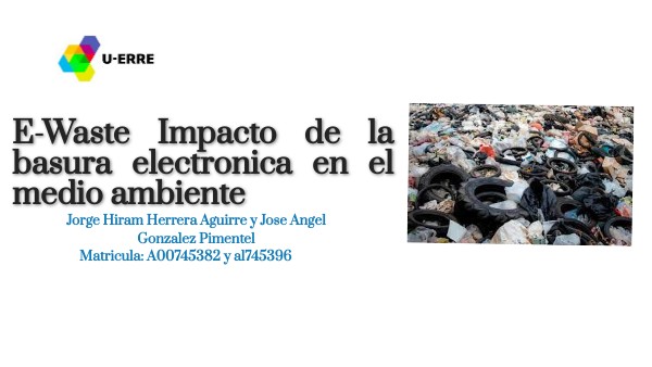 E-Waste: Impacto de la basura electronica en el medio ambiente | Genially