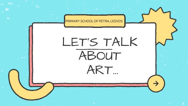 LET'S TALK ABOUT ART...BY GREEK STUDENTS | Genially